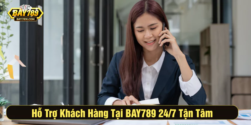 Hỗ Trợ Khách Hàng Tại BAY789 24/7 Tận Tâm & Nhanh Chóng